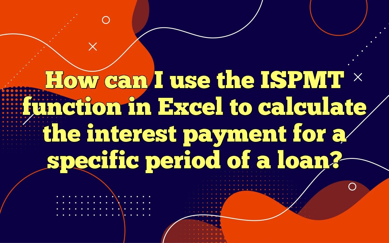 How Can I Use The ISPMT Function In Excel To Calculate The Interest ...