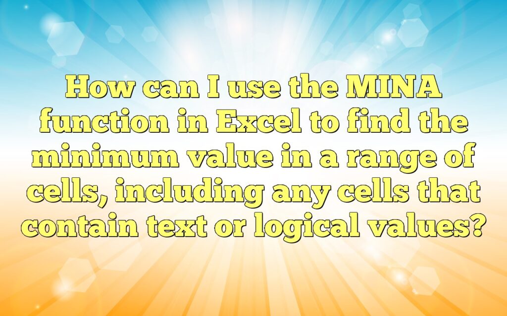 How Can I Use The MINA Function In Excel To Find The Minimum Value In A Range Of Cells ...
