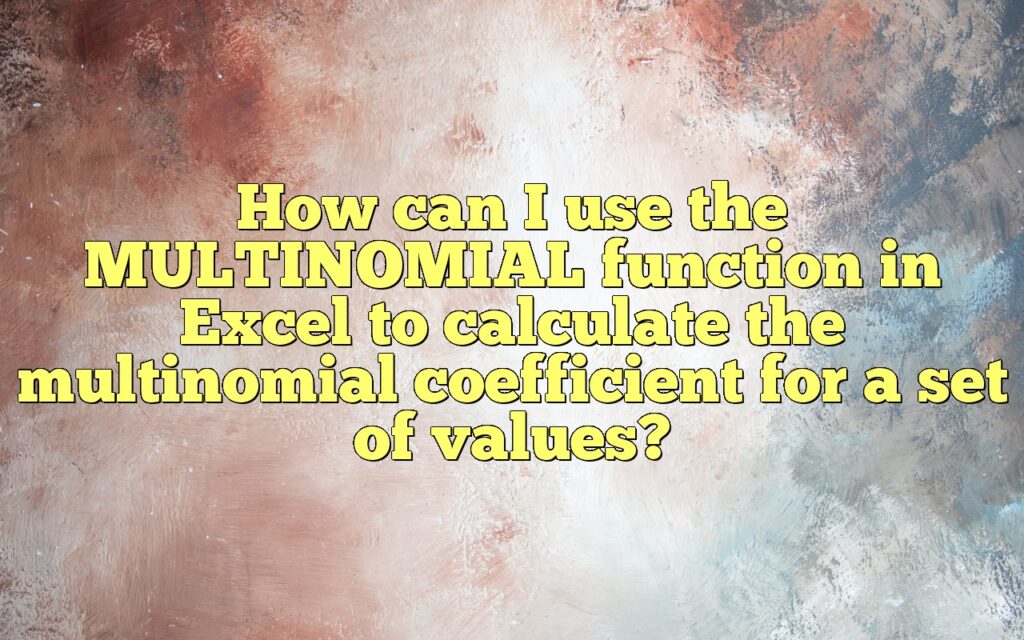 How Can I Use The MULTINOMIAL Function In Excel To Calculate The Multinomial Coefficient For A ...