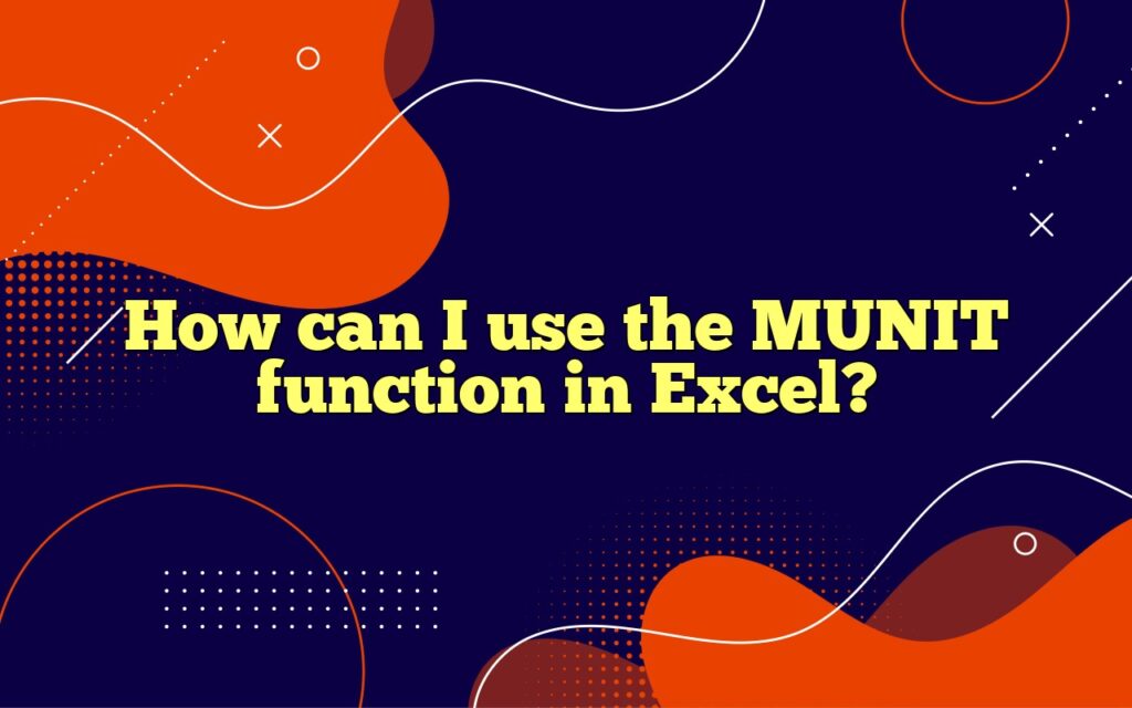 How Can I Use The MUNIT Function In Excel?