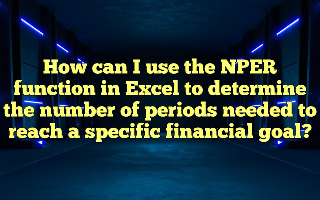 How Can I Use The NPER Function In Excel To Determine The Number Of Periods Needed To Reach A ...