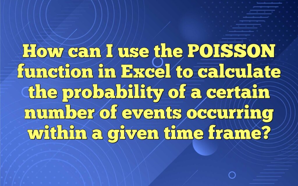 How Can I Use The POISSON Function In Excel To Calculate The ...