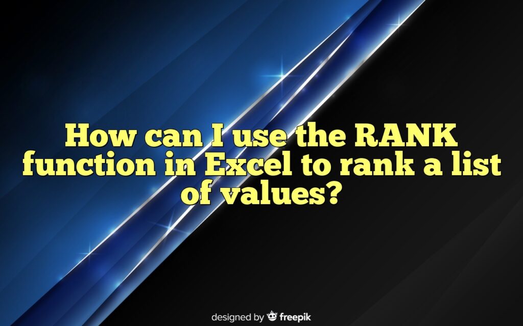 How Can I Use The RANK Function In Excel To Rank A List Of Values?