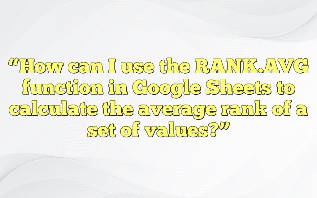 How Can I Use The RANK.AVG Function In Google Sheets To Calculate The ...