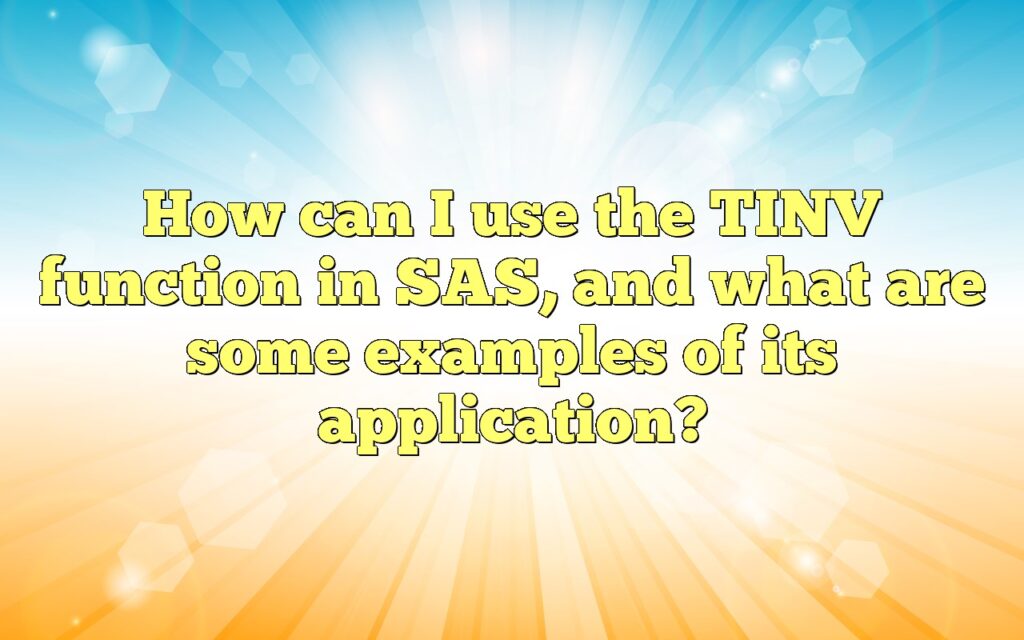How Can I Use The TINV Function In SAS, And What Are Some Examples Of Its Application?