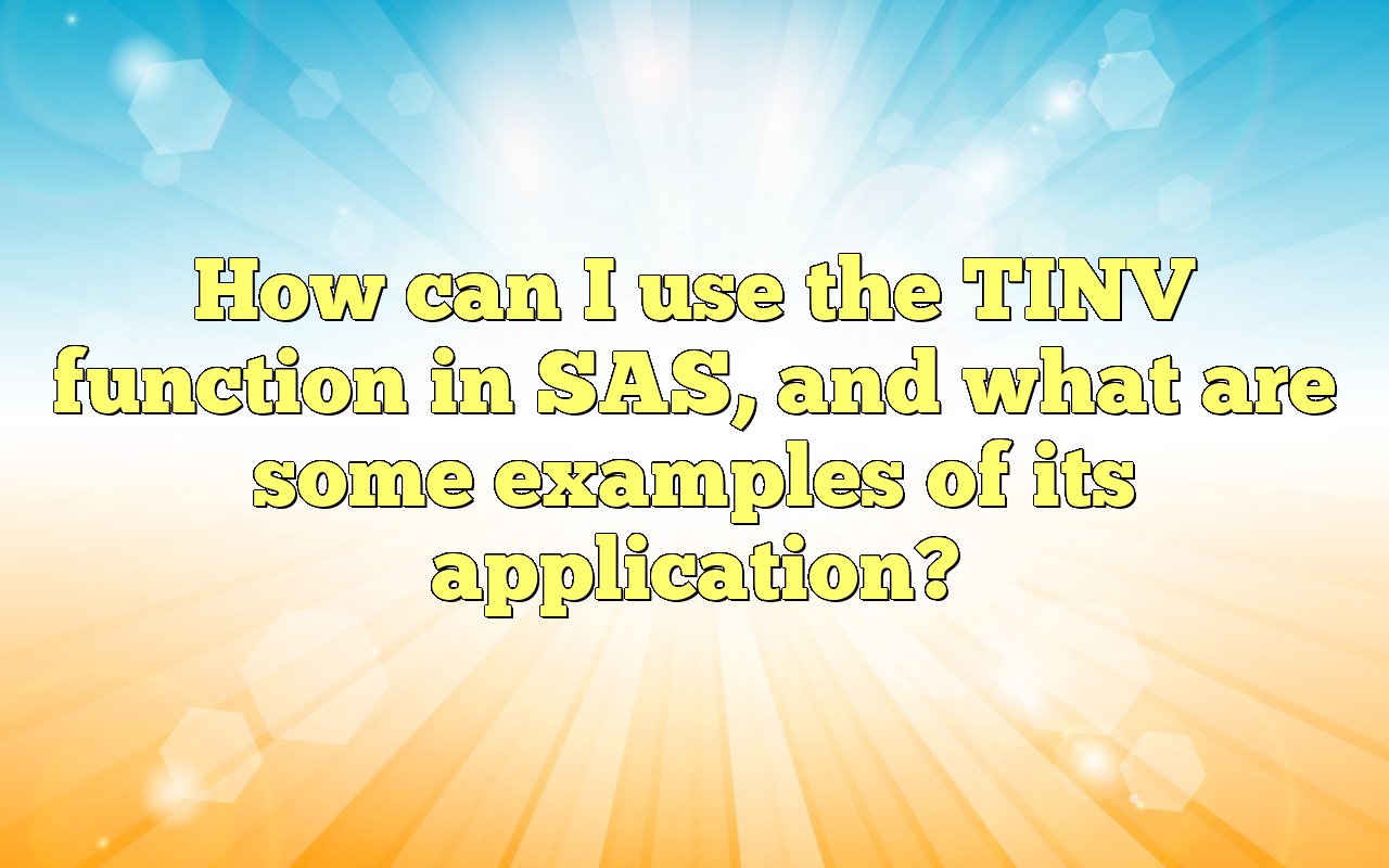 How Can I Use The TINV Function In SAS, And What Are Some Examples Of ...