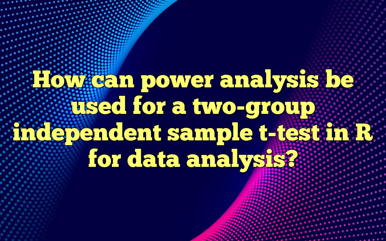 How Can Power Analysis Be Used For A Two-group Independent Sample T ...