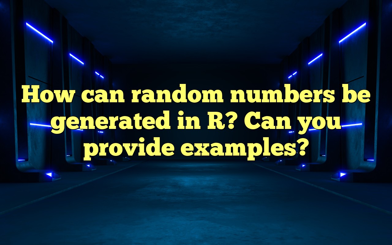 How Can Random Numbers Be Generated In R Can You Provide Examples