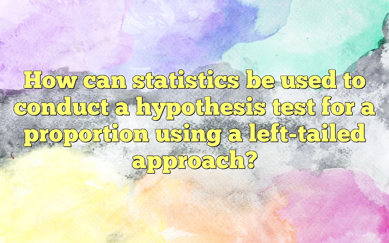 How Can Statistics Be Used To Conduct A Hypothesis Test For A ...