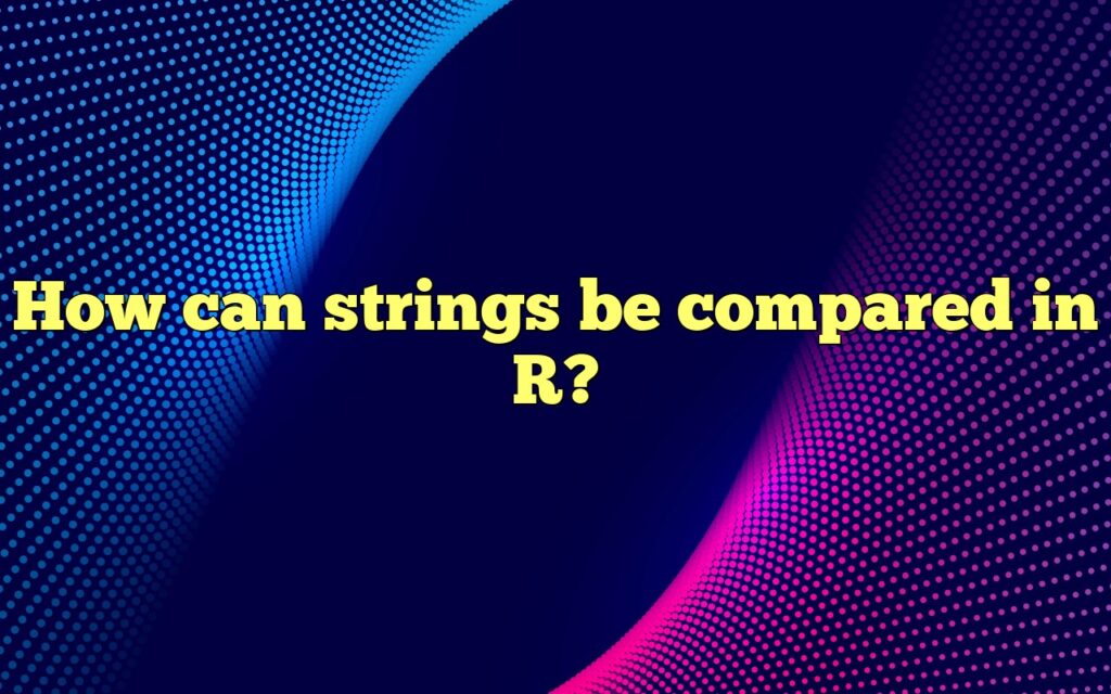 How Can Strings Be Compared In R?