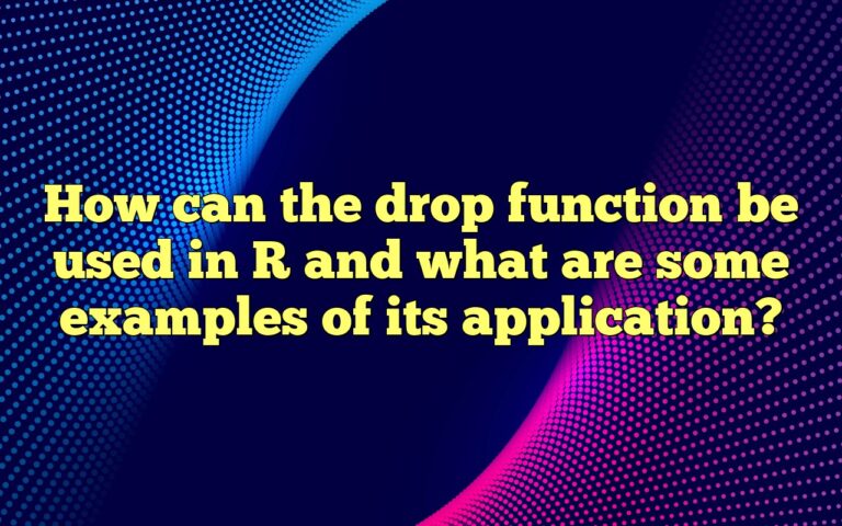 How Can The Drop Function Be Used In R And What Are Some Examples Of Its Application?