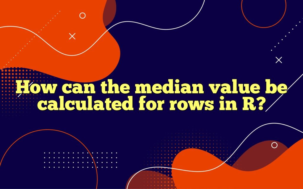 How Can The Median Value Be Calculated For Rows In R?