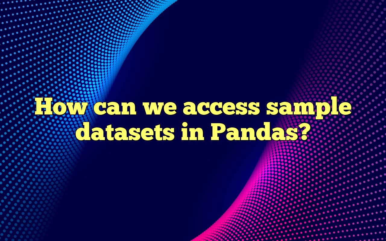 How Can We Access Sample Datasets In Pandas?