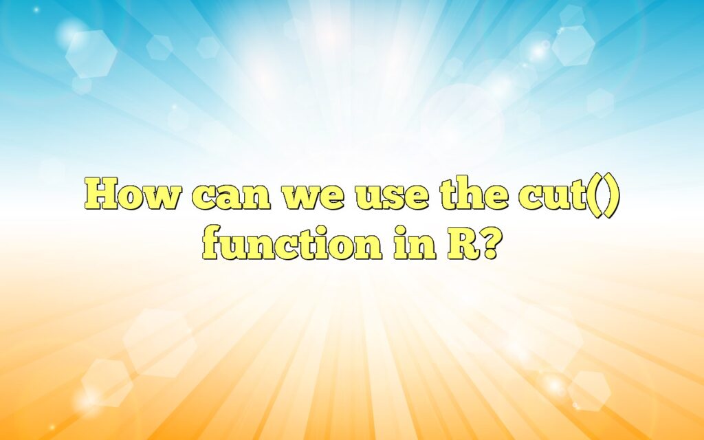 How Can We Use The Cut() Function In R?