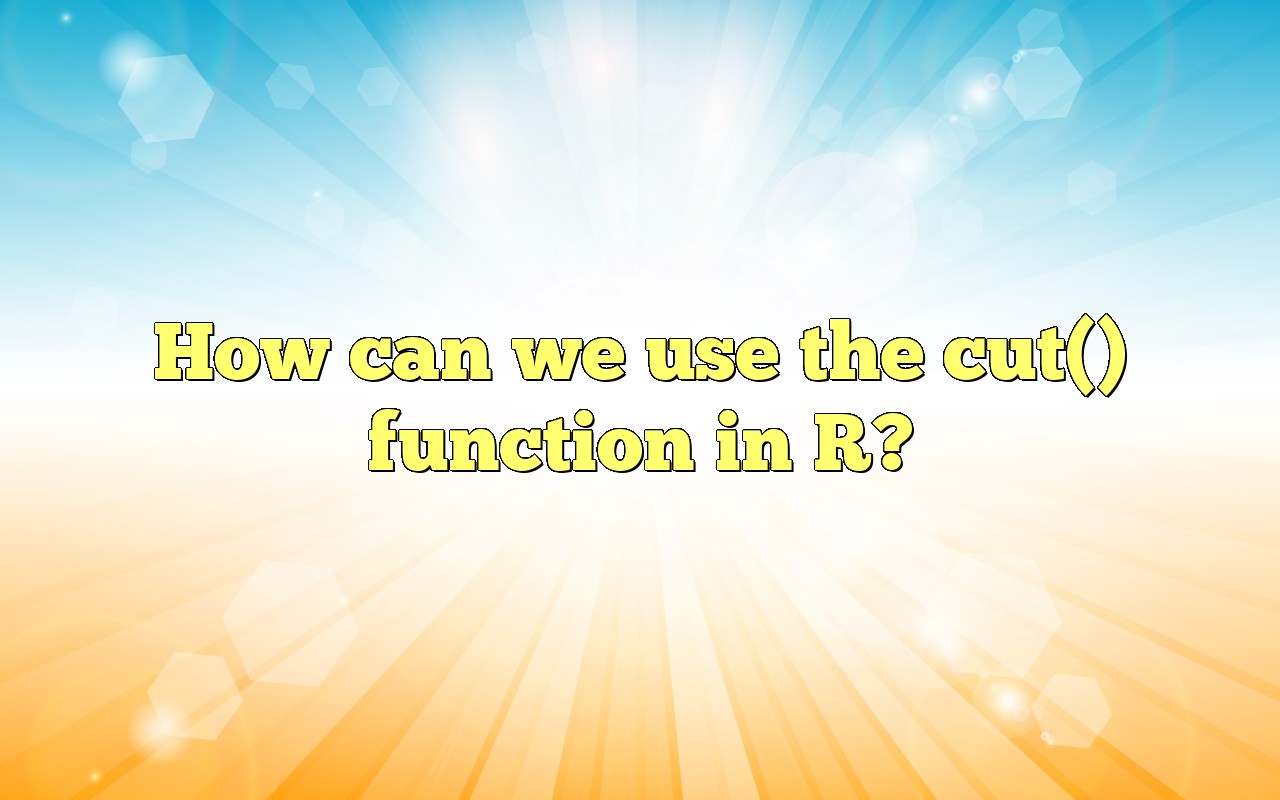 How Can We Use The Cut() Function In R?