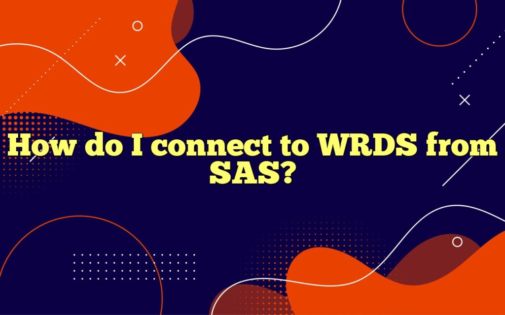 How do I connect to WRDS from SAS? – PSYCHOLOGICAL SCALES