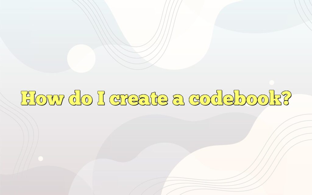 How Do I Create A Codebook?