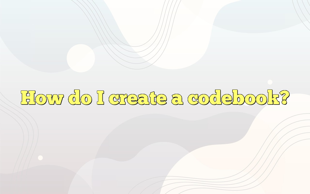 How Do I Create A Codebook?