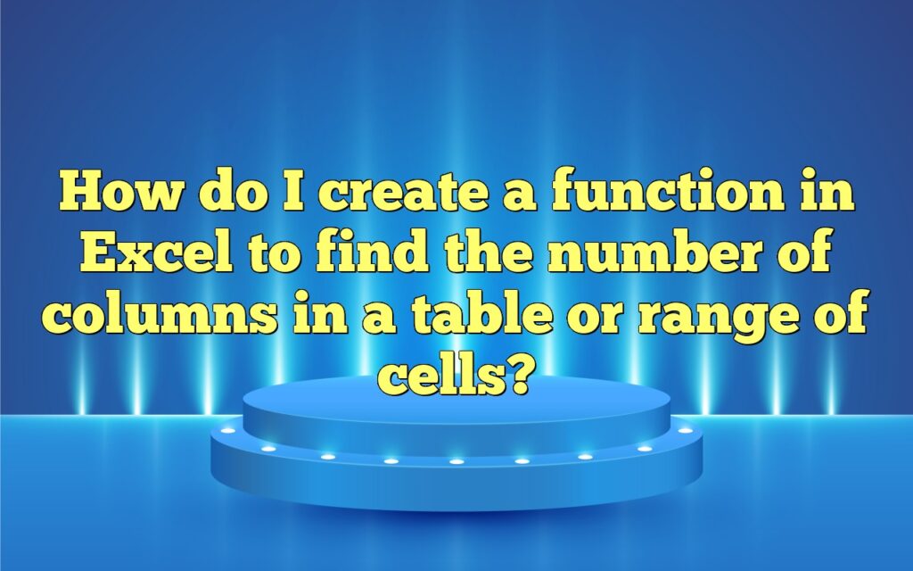 How Do I Create A Function In Excel To Find The Number Of Columns In A Table Or Range Of Cells?