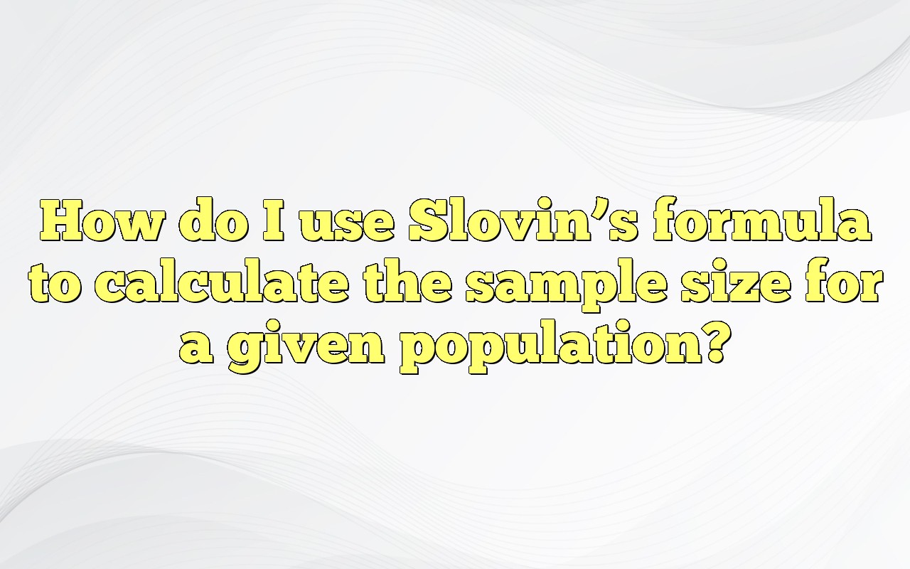 How Do I Use Slovin's Formula To Calculate The Sample Size For A Given ...