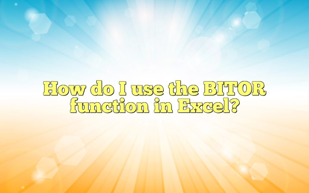 How Do I Use The BITOR Function In Excel?