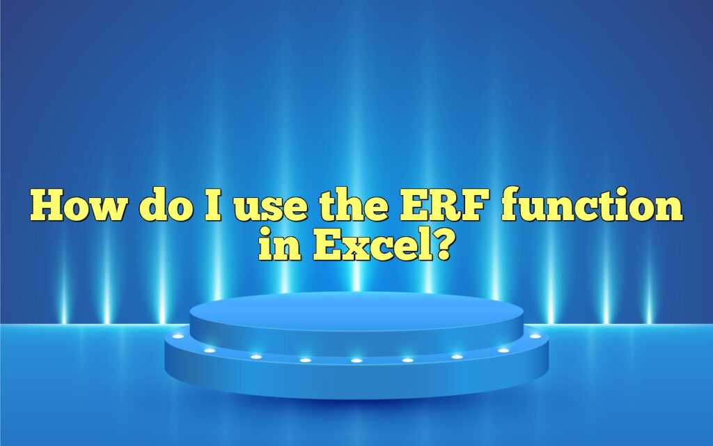 How Do I Use The ERF Function In Excel?