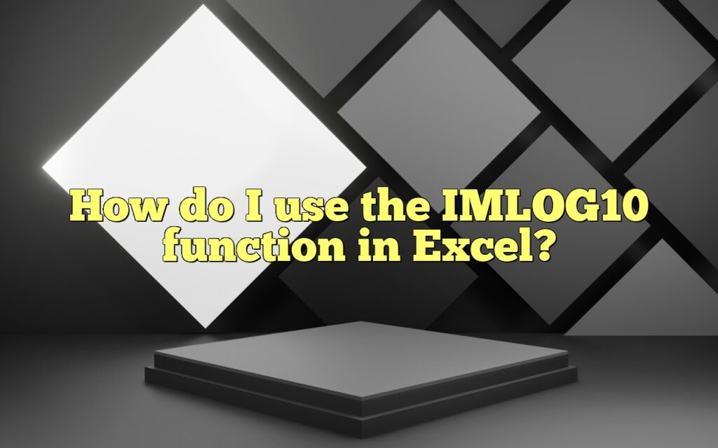 How Do I Use The IMLOG10 Function In Excel?