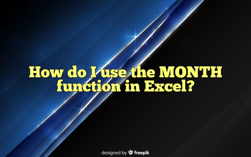 How Do I Use The Month Function In Excel