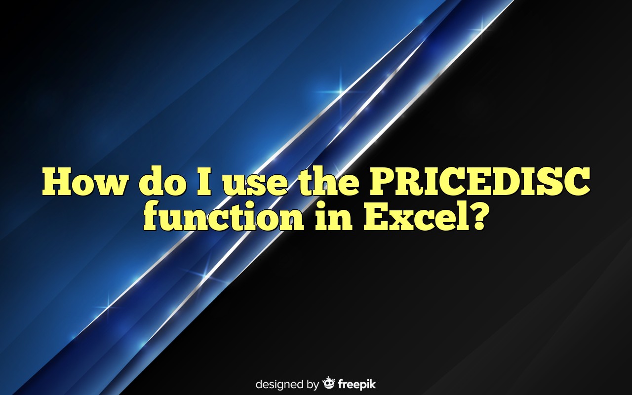 How Do I Use The PRICEDISC Function In Excel?