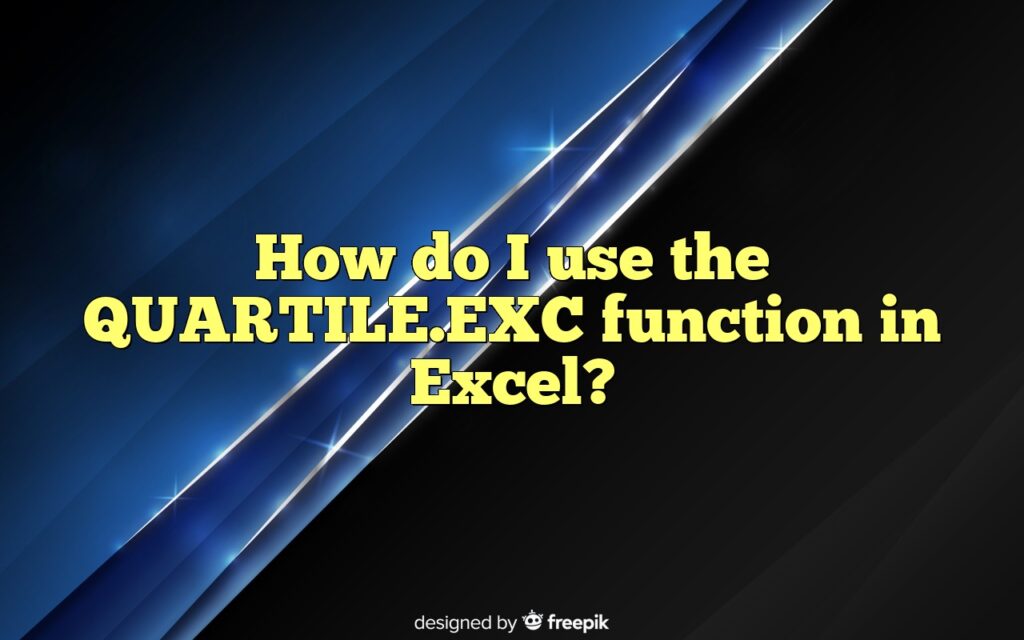 How Do I Use The Quartileexc Function In Excel