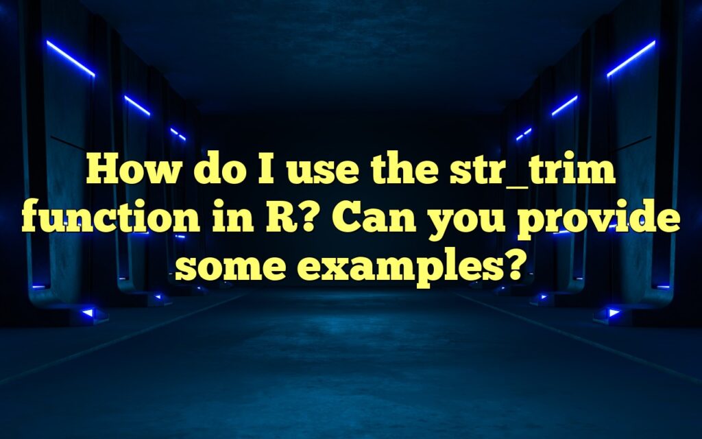 How Do I Use The Str_trim Function In R? Can You Provide Some Examples?