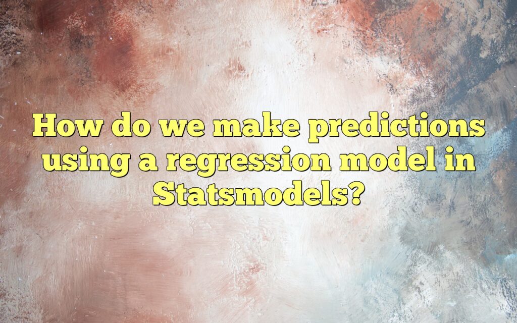 How Do We Make Predictions Using A Regression Model In Statsmodels?