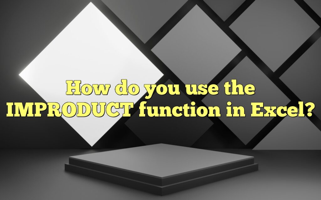 How Do You Use The IMPRODUCT Function In Excel?