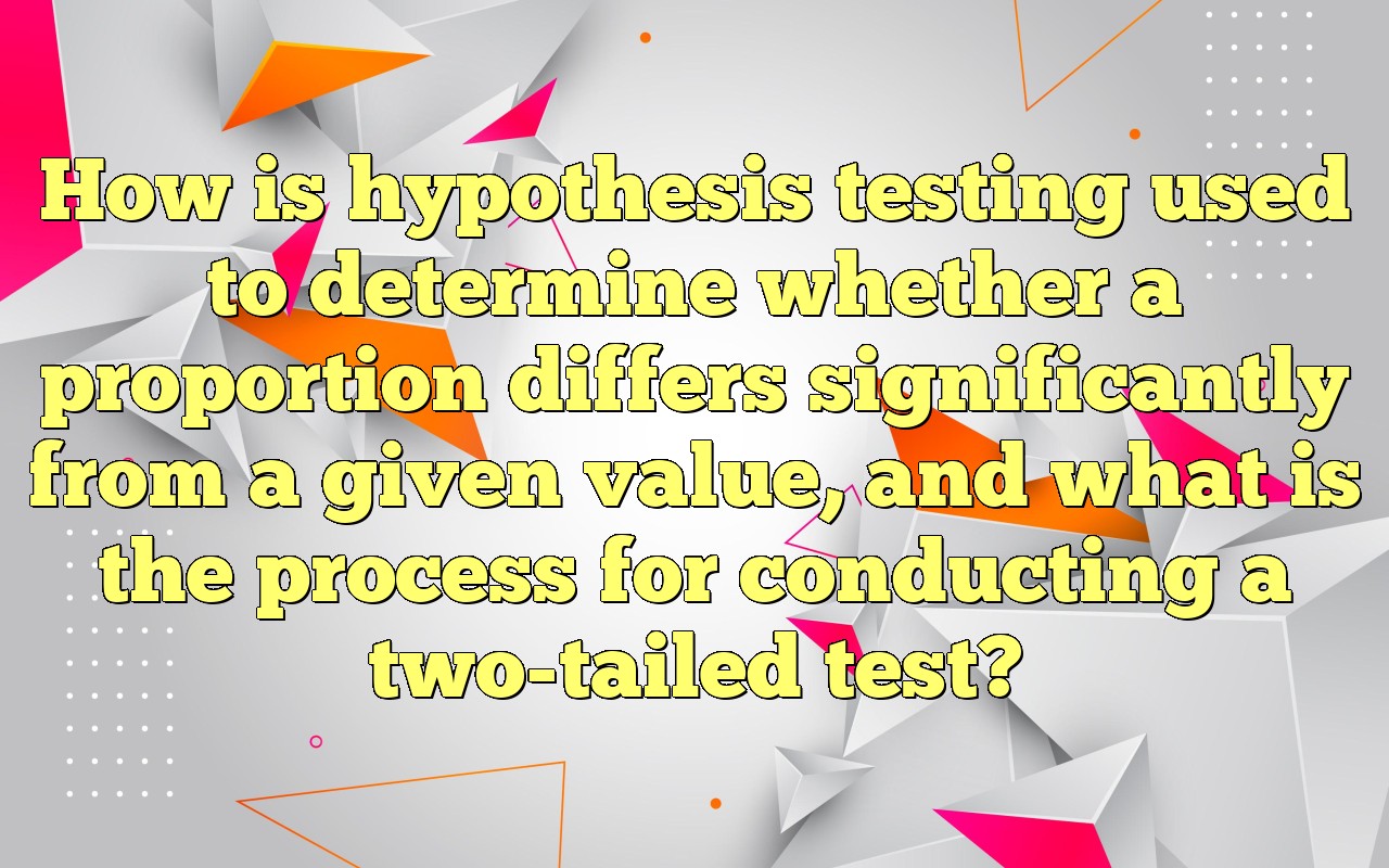 How Is Hypothesis Testing Used To Determine Whether A Proportion ...