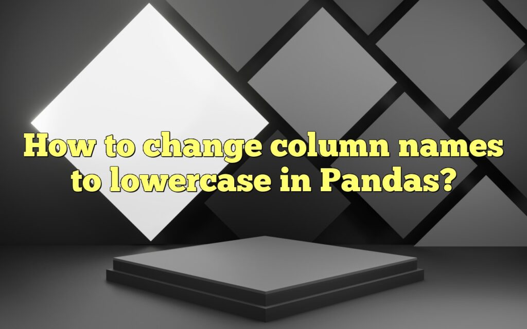 How To Change Column Names To Lowercase In Pandas?