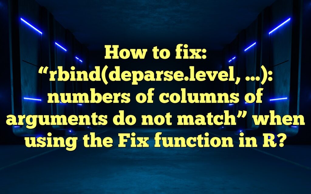 How To Fix: "rbind(deparse.level, ...): Numbers Of Columns Of Arguments Do Not Match" When Using ...