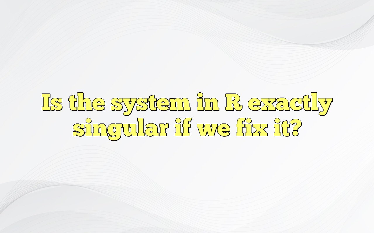 How To Fix System Is Exactly Singular In R?