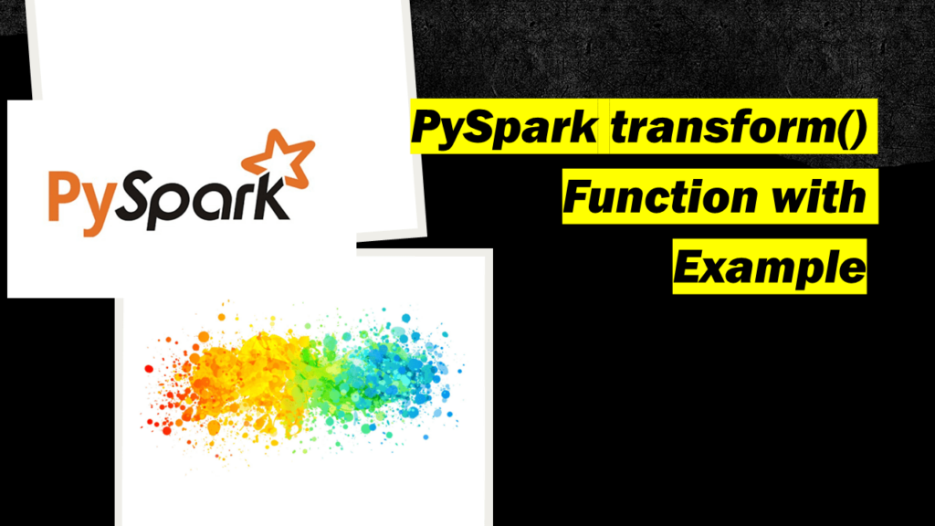 What Is The Purpose Of The PySpark Transform() Function And How Can It Be Used In A Practical ...