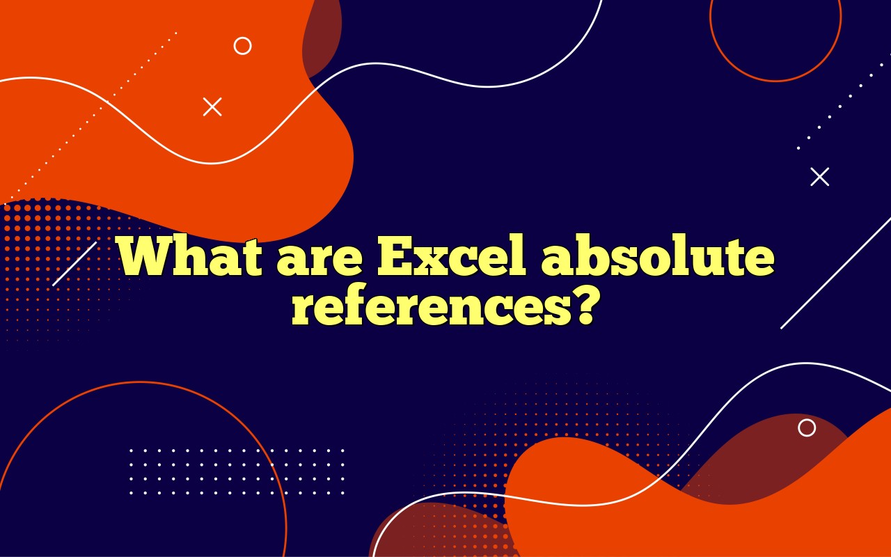 What Are Excel Absolute References?