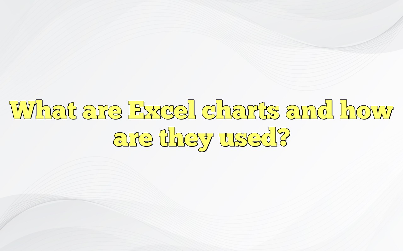 What Are Excel Charts And How Are They Used?