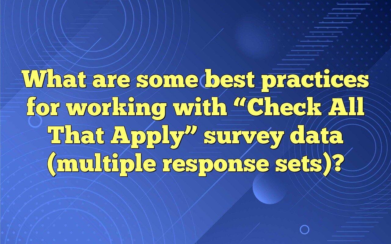 What Are Some Best Practices For Working With "Check All That Apply ...