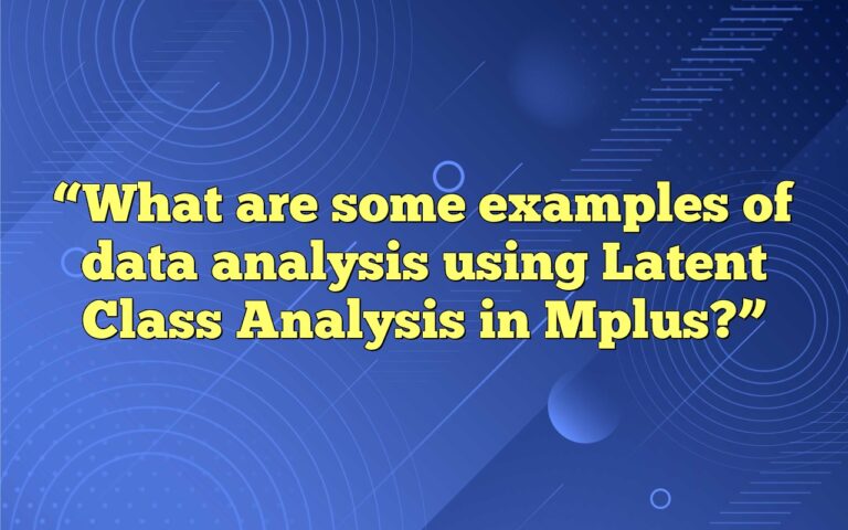 "What Are Some Examples Of Data Analysis Using Latent Class Analysis In ...