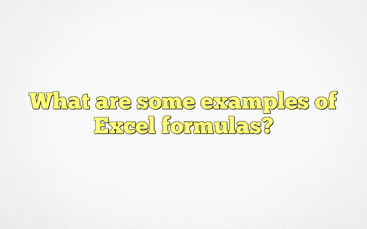 What Are Some Examples Of Excel Formulas?