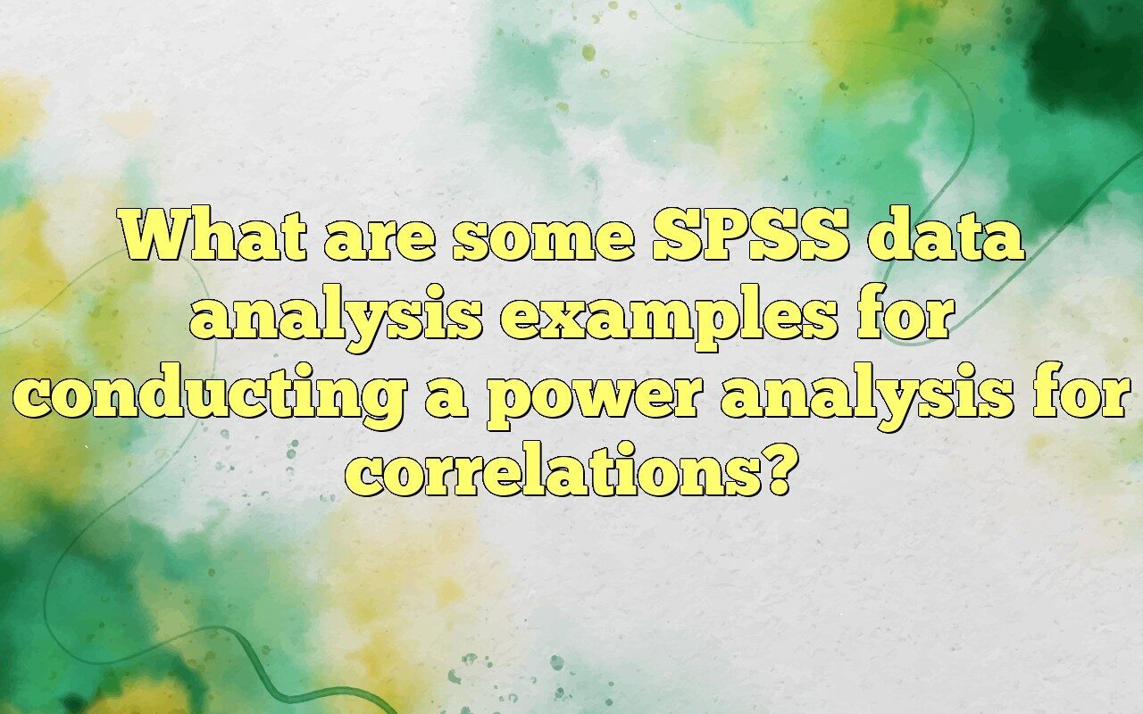 What Are Some SPSS Data Analysis Examples For Conducting A Power What Are Some SPSS Data Analysis Examples For Conducting A Power