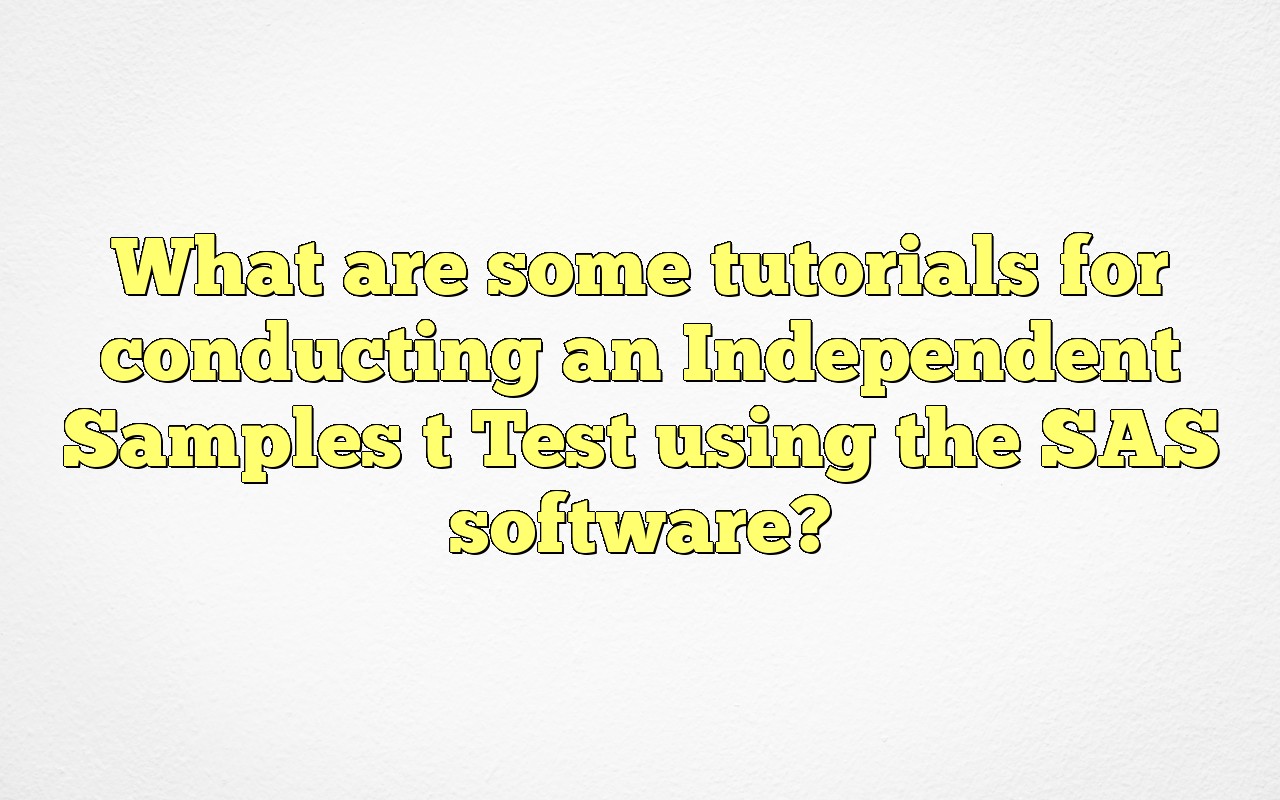 What Are Some Tutorials For Conducting An Independent Samples T Test ...