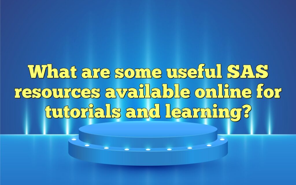 What Are Some Useful SAS Resources Available Online For Tutorials And Learning?