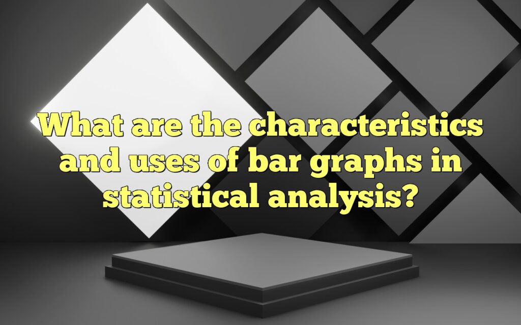 What Are The Characteristics And Uses Of Bar Graphs In Statistical ...