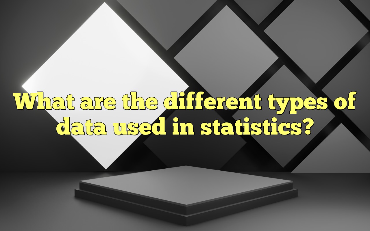 What Are The Different Types Of Data Used In Statistics?