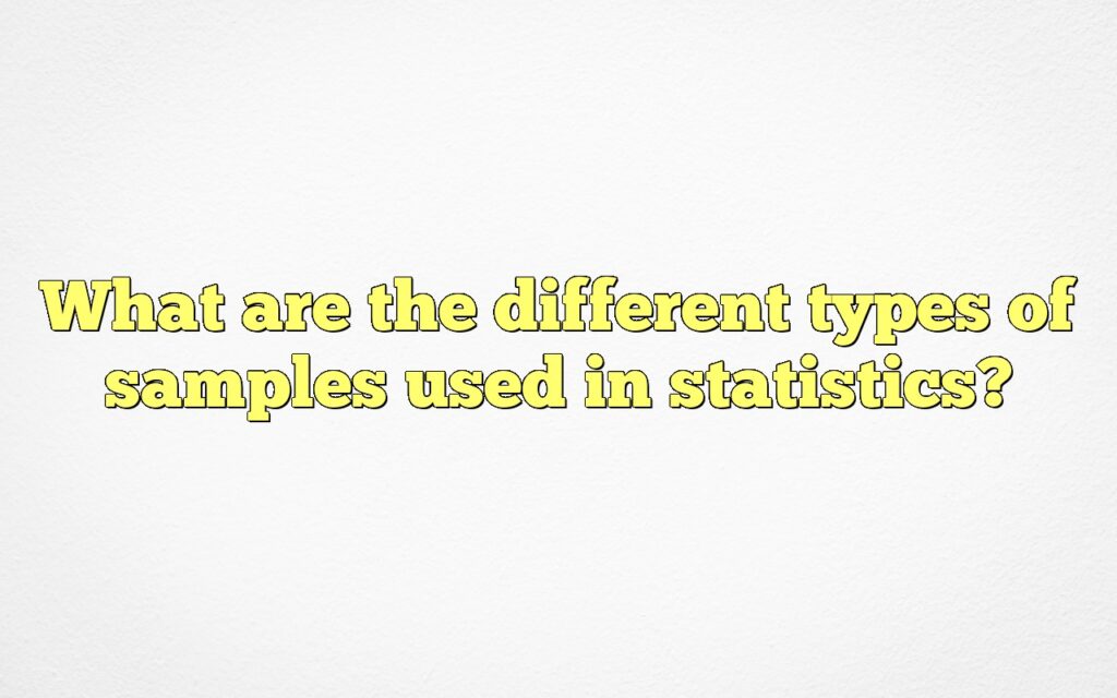 What Are The Different Types Of Samples Used In Statistics?
