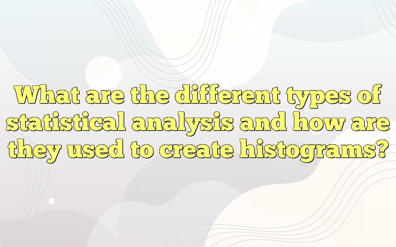 What Are The Different Types Of Statistical Analysis And How Are They What Are The Different Types Of Statistical Analysis And How Are They